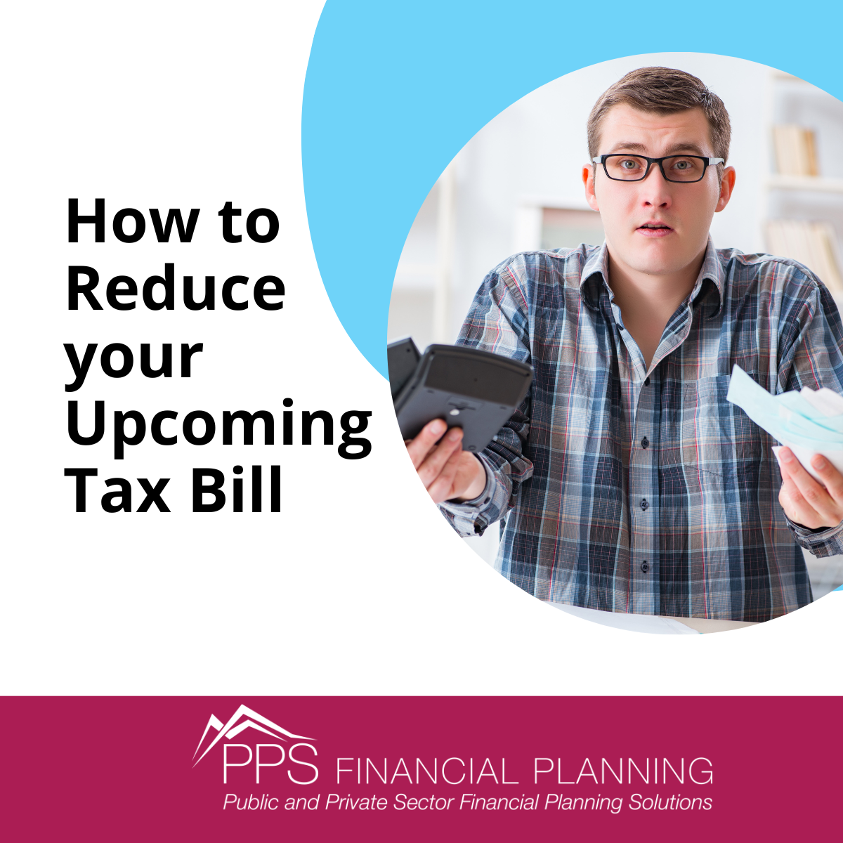 How to Reduce your Upcoming Tax Bill - PPS Financial Planning
